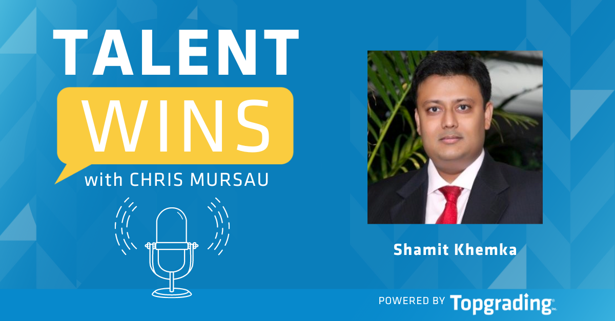 Using Topgrading To Scale Your Business With Shamit Khemka